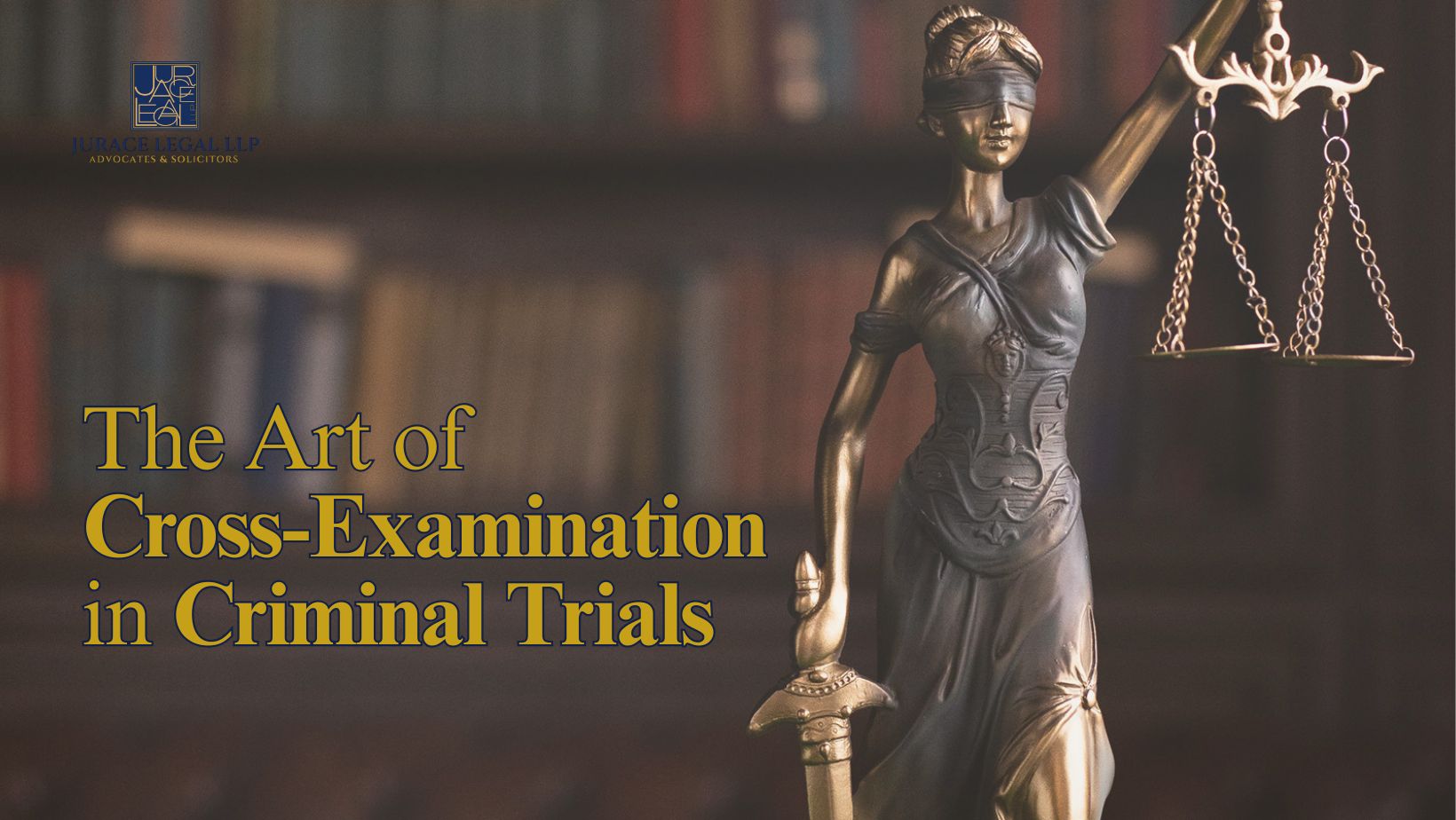 The Art of Cross-Examination in Criminal Trials - JurAce Legal LLP